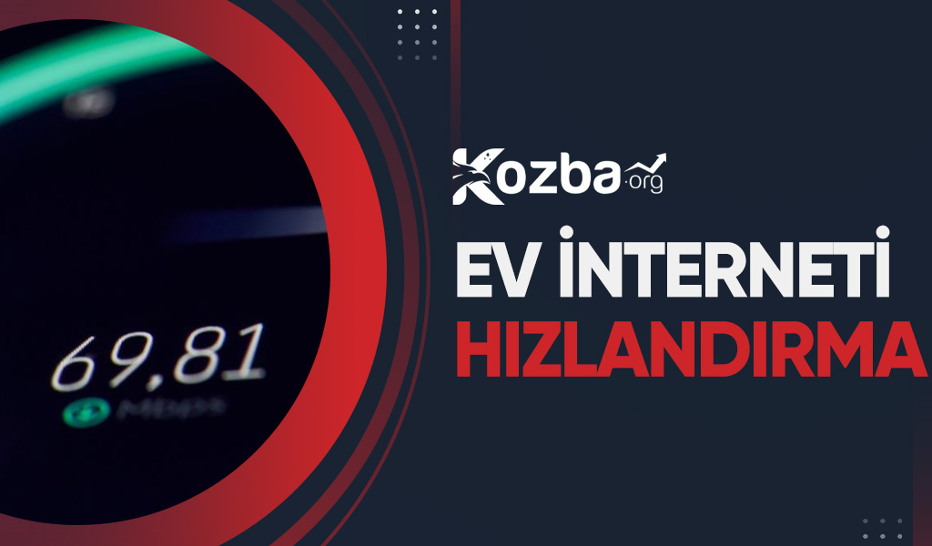 Ev İnternetini Hızlandırma Yöntemleri - KOZBA